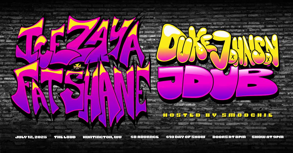 Icezaya & Fat Shane, Duke Johnson, JDub Tickets | Huntington, WV | The Loud
