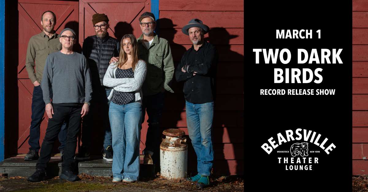 Two Dark Birds Tickets | Woodstock, NY | Bearsville Theater